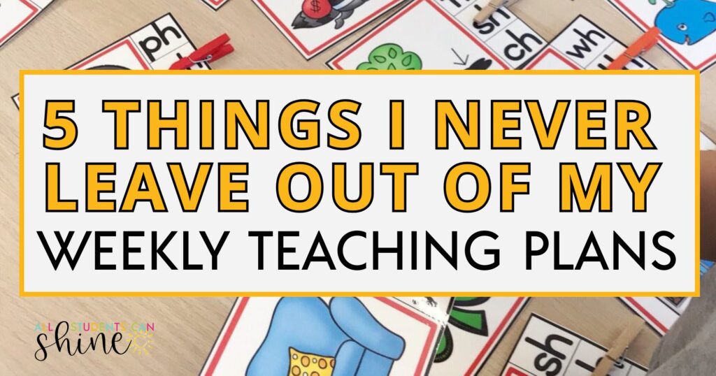 5 Things I Never Leave Out Of My Weekly Teaching Plans - All Students ...